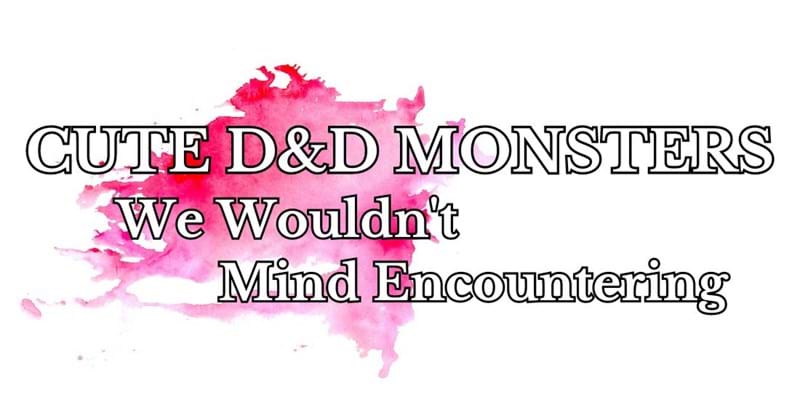 20 Cute D&D Monsters We Wouldn't Mind Encountering - FUN.com Blog