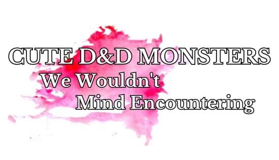 20 Cute D&D Monsters We Wouldn't Mind Encountering - FUN.com Blog